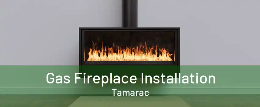 Gas Fireplace Installation Tamarac | Propane Fireplace Setup